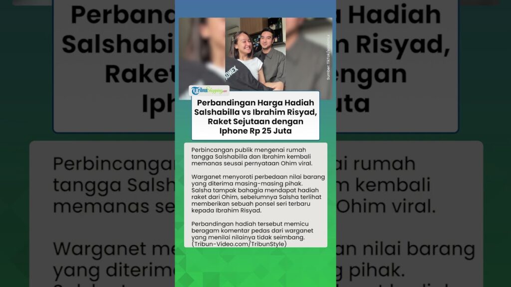 Perbandingan Harga Hadiah Salshabilla vs Ibrahim Risyad: Raket Sejutaan ...